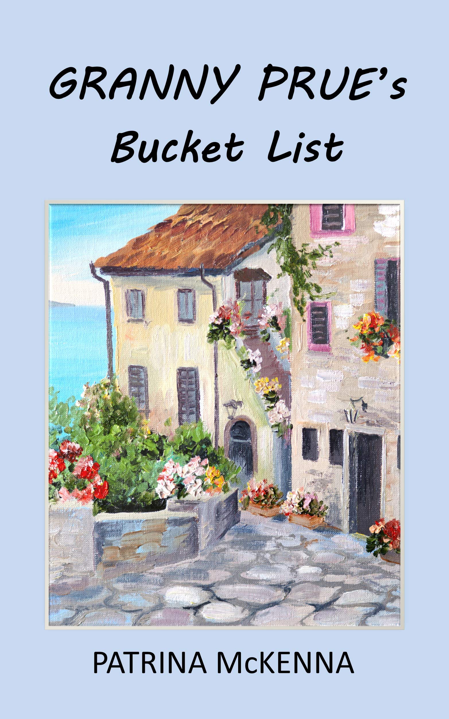Granny Prue's Bucket List by Patrina McKenna | Goodreads