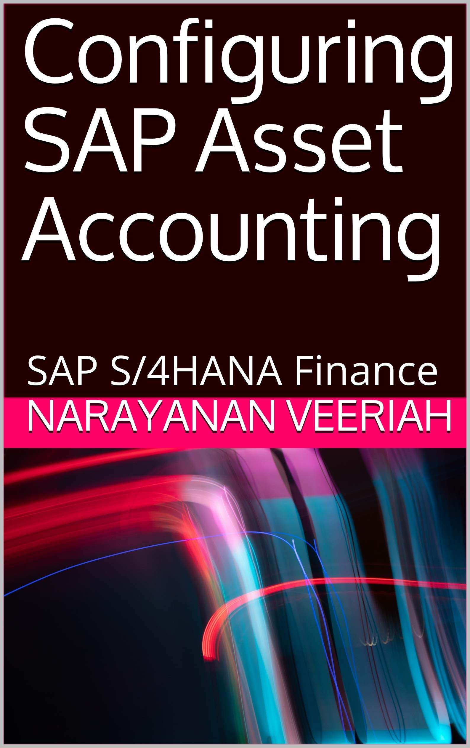 Configuring SAP Asset Accounting: SAP S/4HANA Finance by Narayanan ...