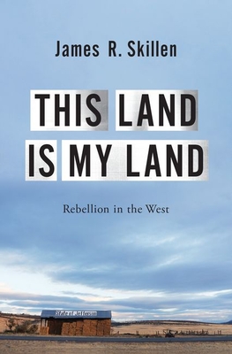 This Land is My Land: Rebellion in the West by James R Skillen | Goodreads