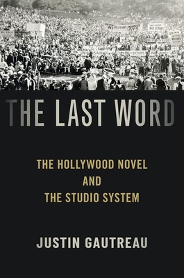 The Last Word: The Hollywood Novel and the Studio System by Justin ...