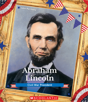 Abraham Lincoln (Presidential Biographies) by John Perritano | Goodreads
