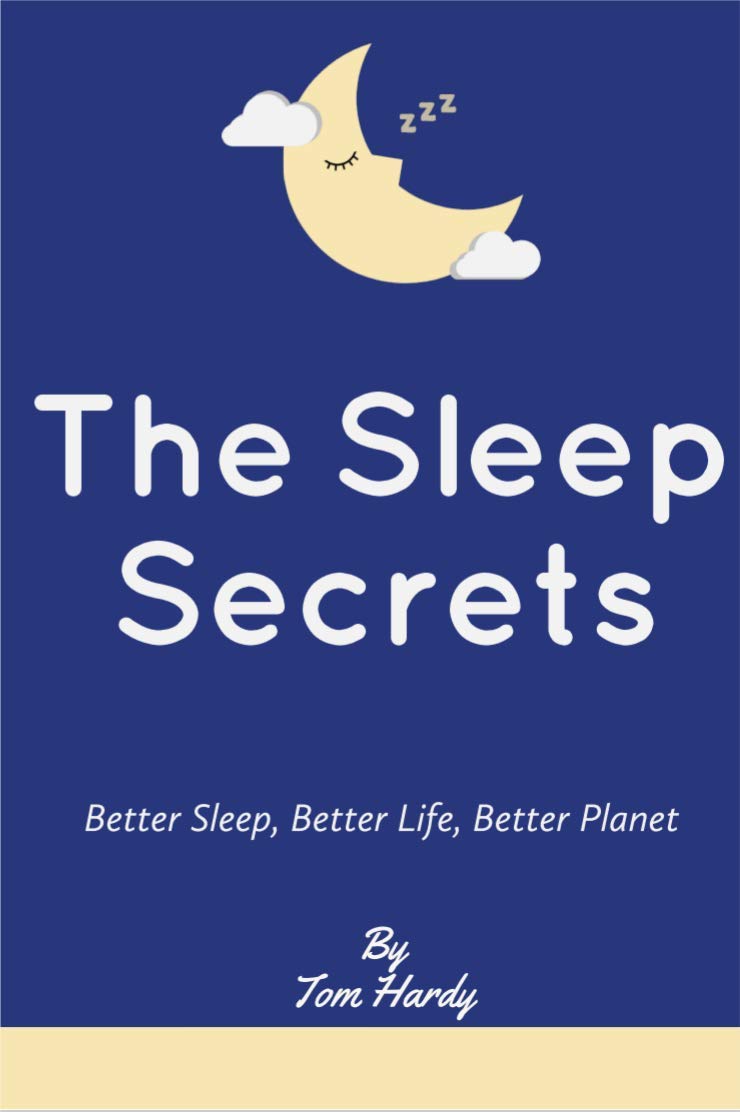 The Sleep Secrets: Better sleep, Better life, Better planet by Tom ...