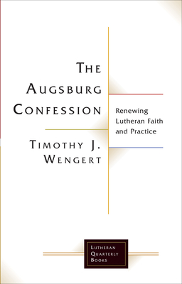 The Augsburg Confession: Renewing Lutheran Faith and Practice by ...