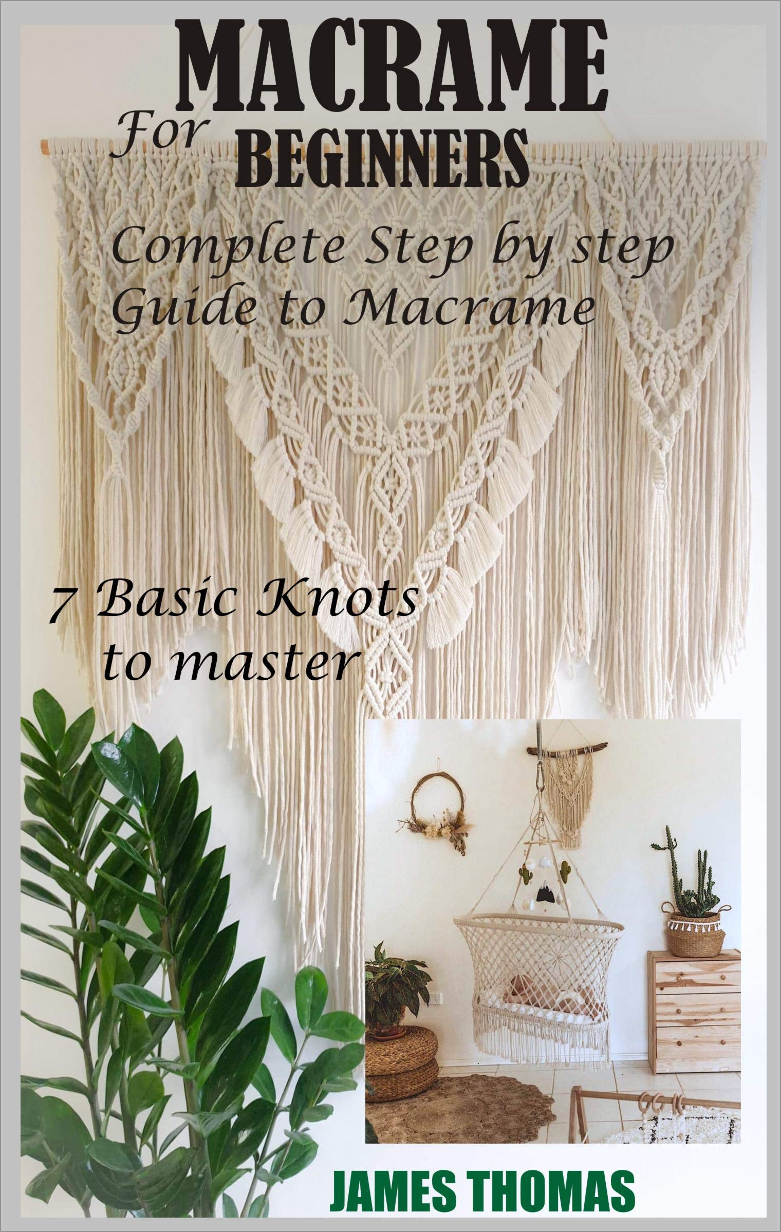 MACRAME FOR BEGINNERS: Complete Step by Step Guide to Macrame; 7 Basic ...