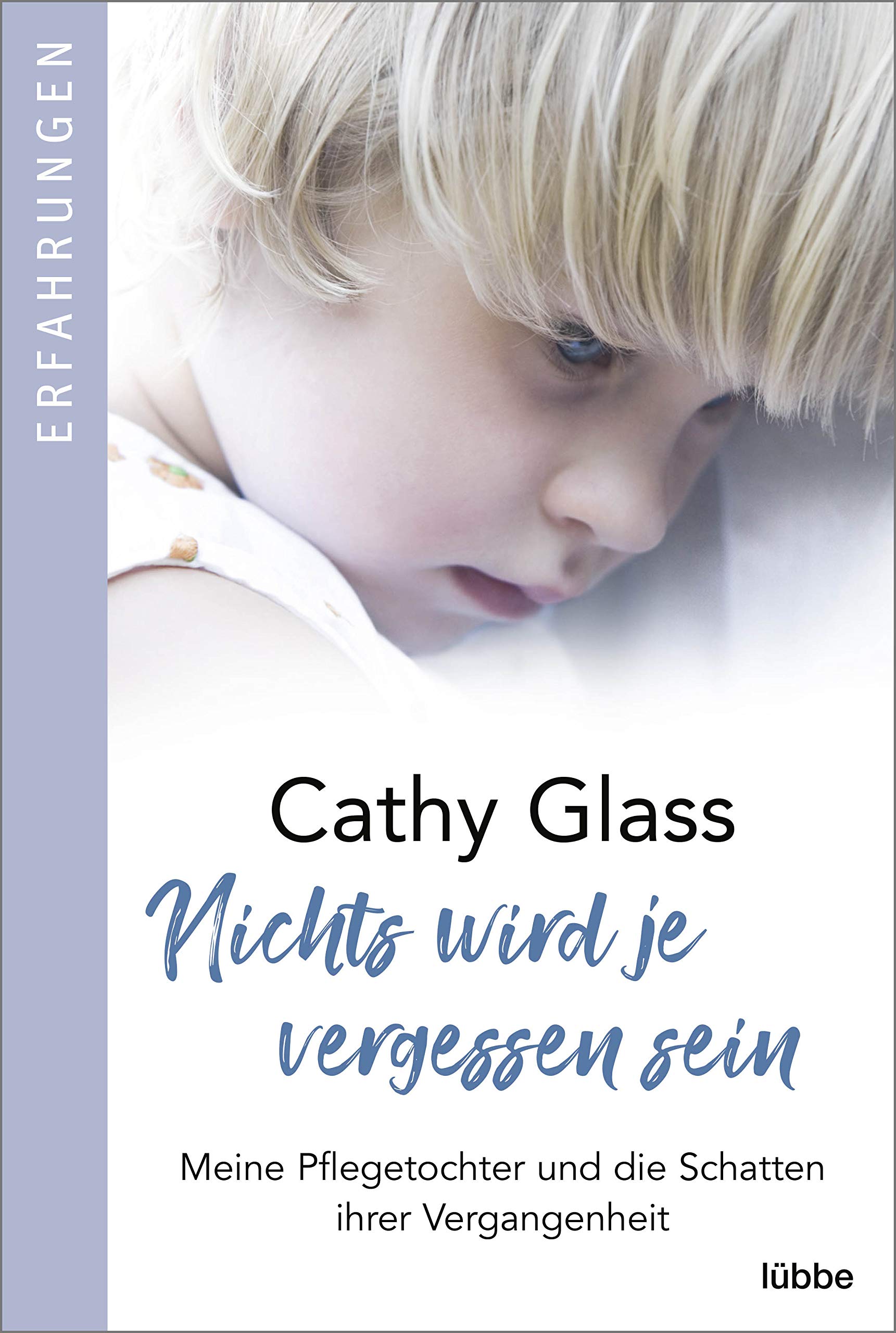 Nichts wird je vergessen sein: Meine Pflegetochter und die Schatten ihrer Vergangenheit by Cathy ...