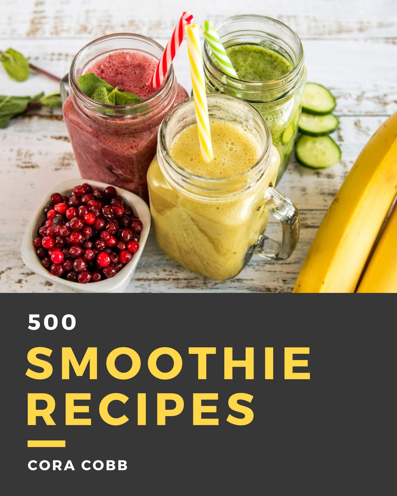 500 Smoothie Recipes: A Must-have Smoothie Cookbook for Everyone by ...
