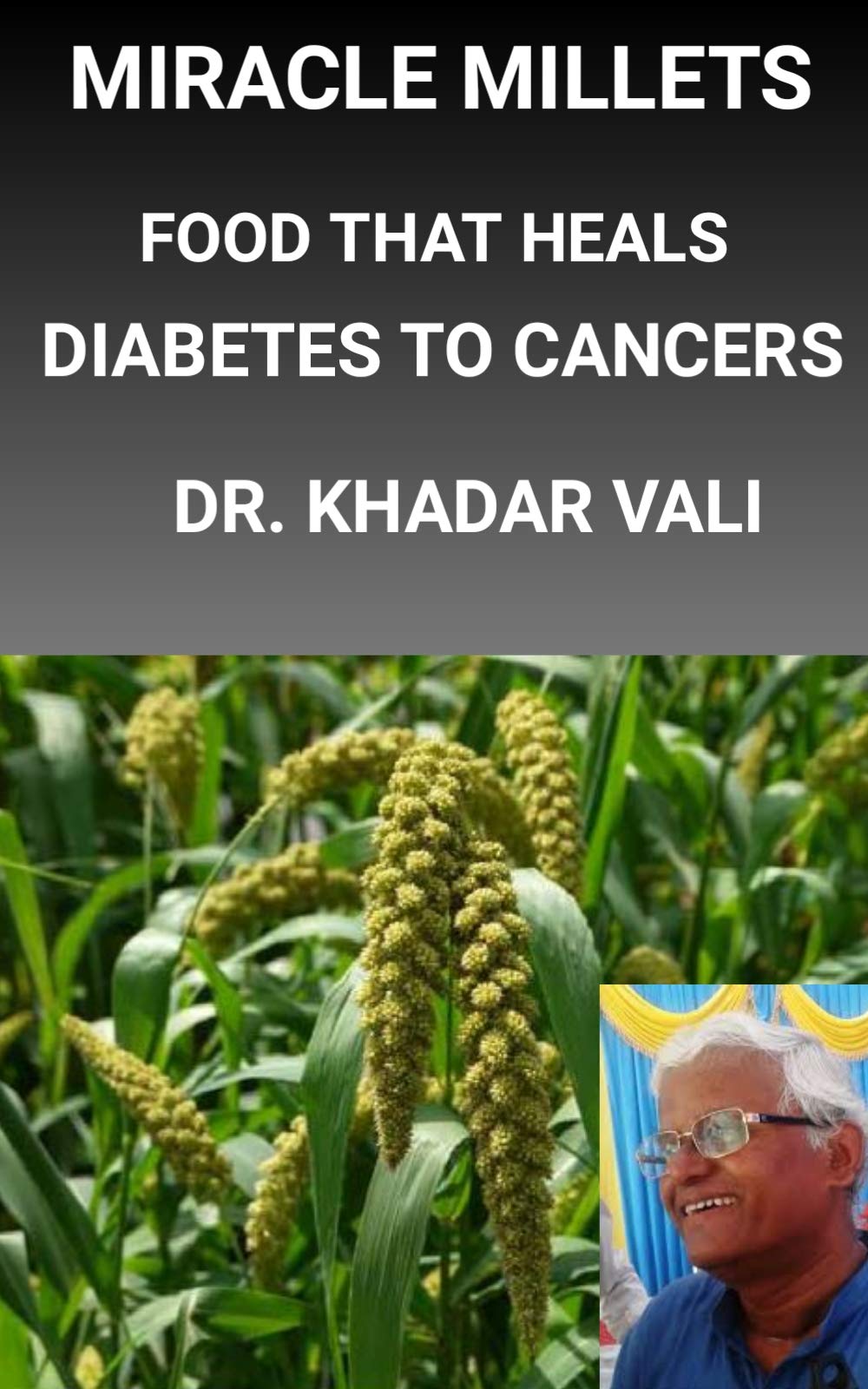 Miracle Millet's: Food that Heals Diabetes to Cancers by Khadar Vali ...