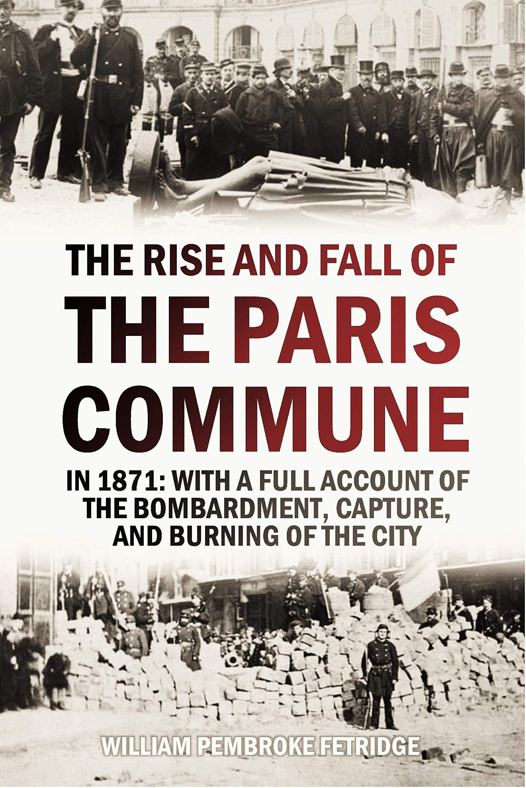 The Rise and Fall of the Paris Commune in 1871: With a Full Account of ...