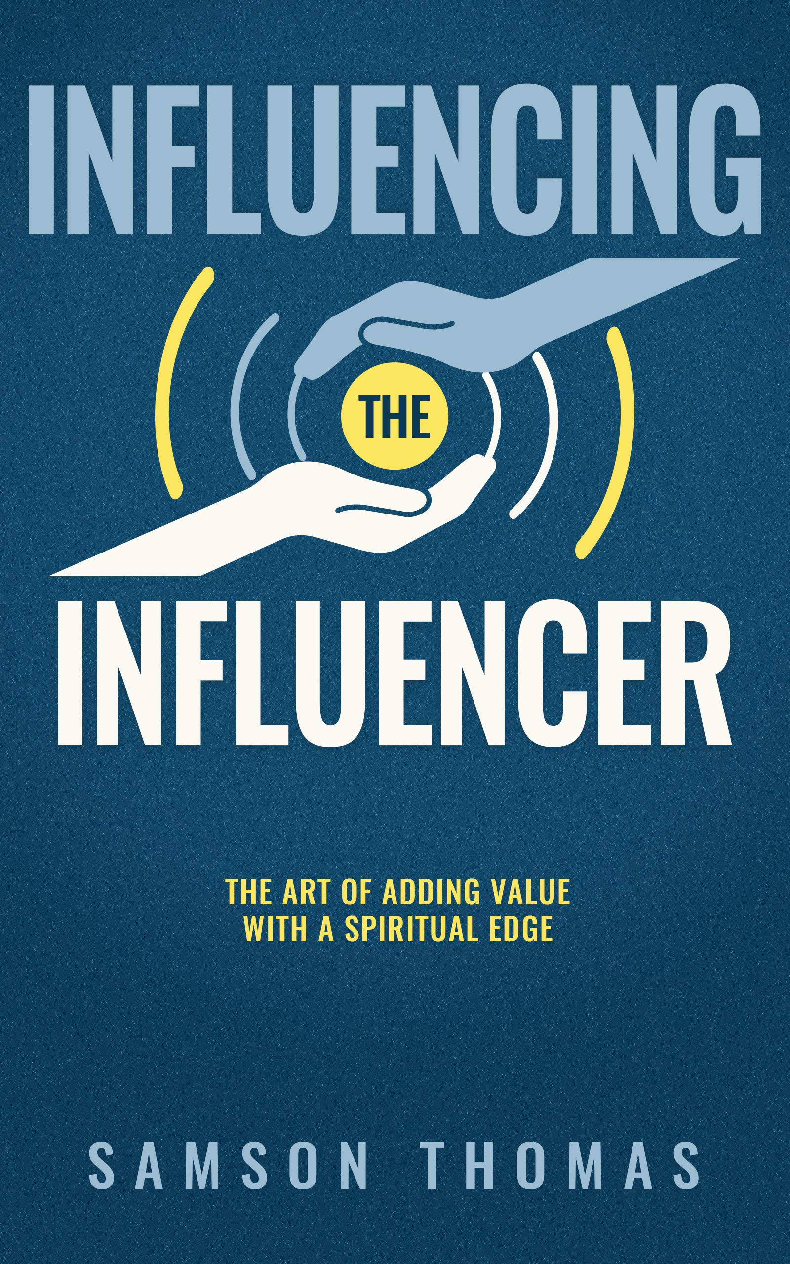 Influencing The Influencer: The Art Of Adding Value With A Spiritual ...