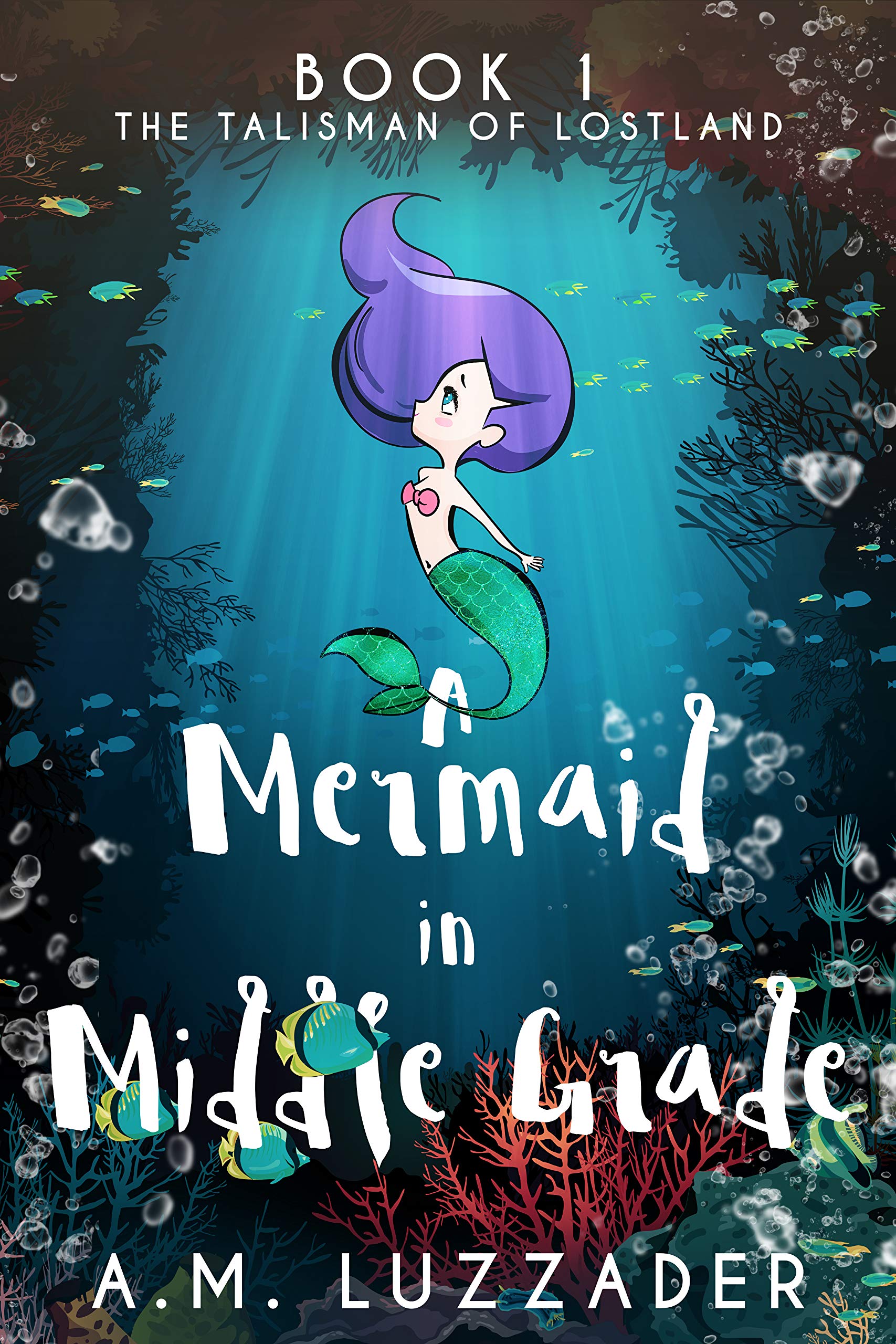 A Mermaid in Middle Grade: Book 1: The Talisman of Lostland by A.M ...