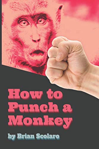 How To Punch A Monkey by Brian Scolaro | Goodreads