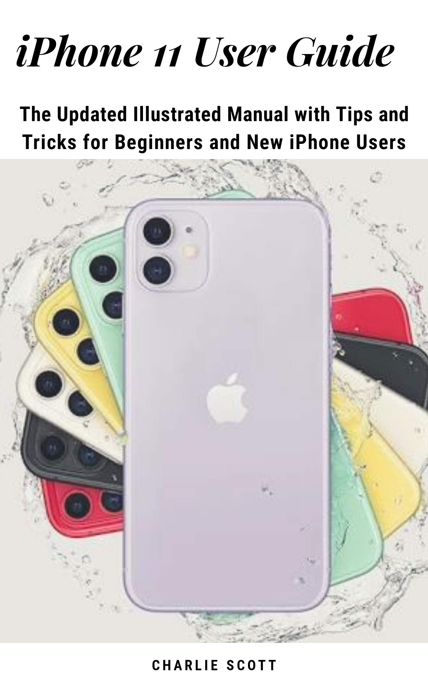 iPhone 11 User Guide: The Updated Illustrated Manual with Tips and ...
