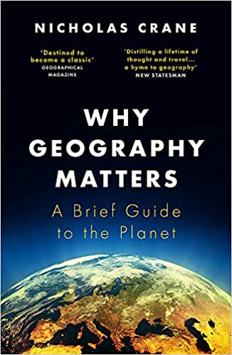 Why Geography Matters: A Brief Guide to the Planet by Nicholas Crane ...