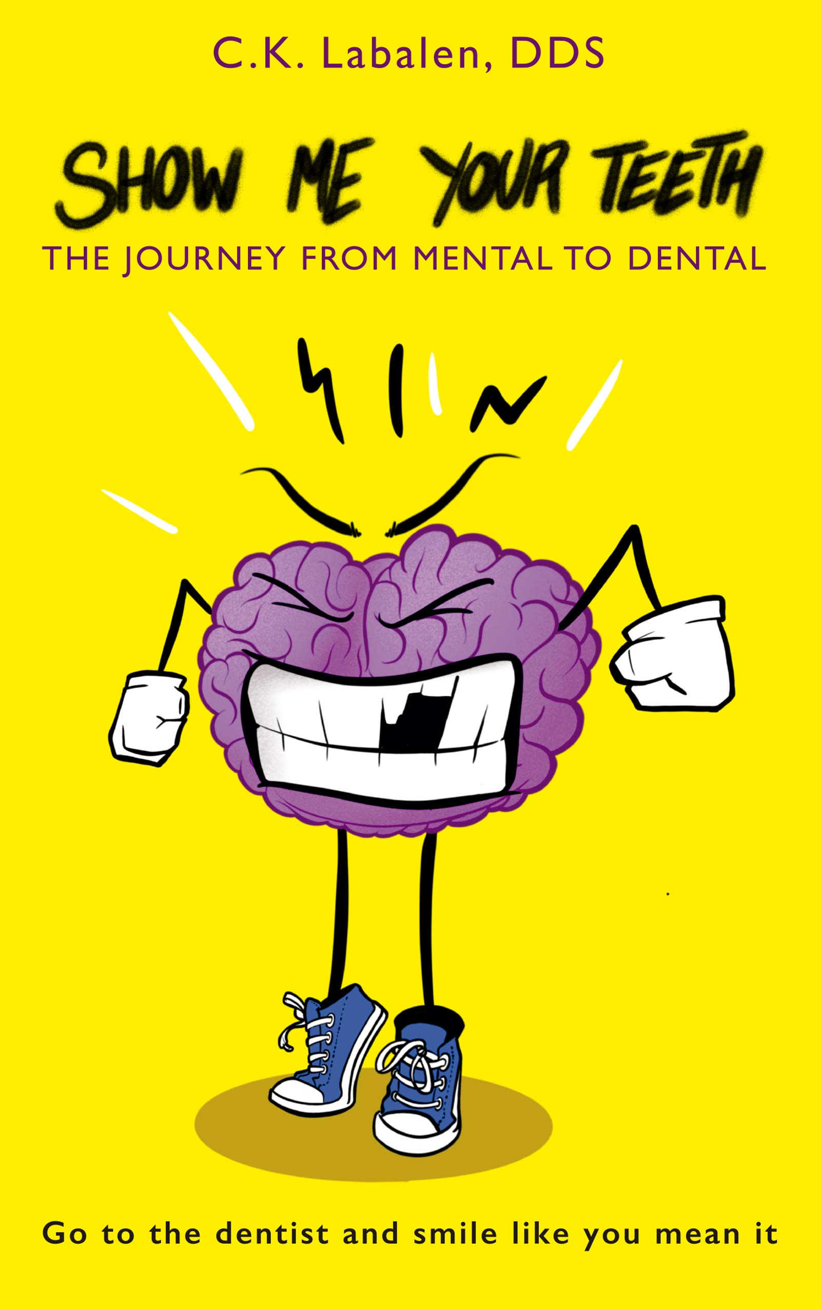 Show Me Your Teeth: The Journey From Mental To Dental by C.K. Labalen ...