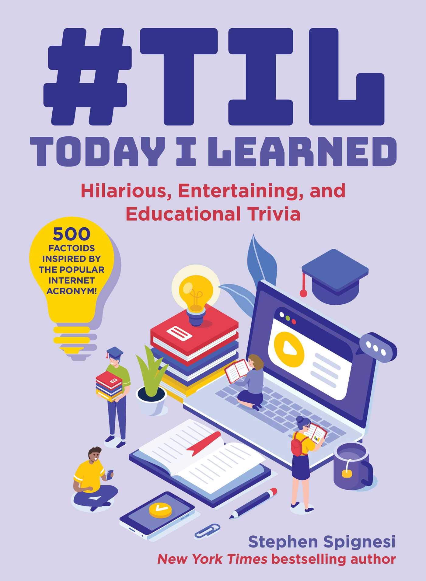 #TIL: Today I Learned: Hilarious, Entertaining, and Educational Trivia by Stephen J. Spignesi ...