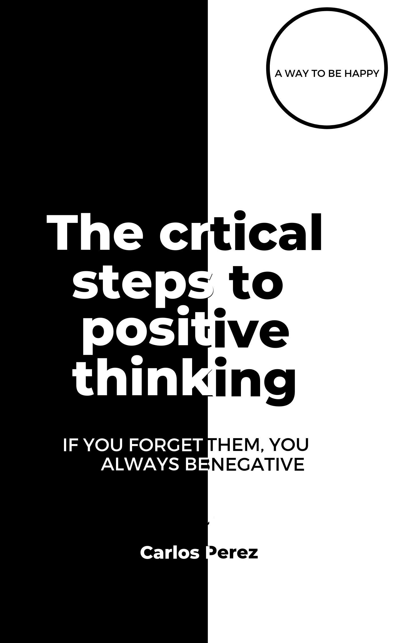 The critical steps to positive thinking: If you forget them, you will ...