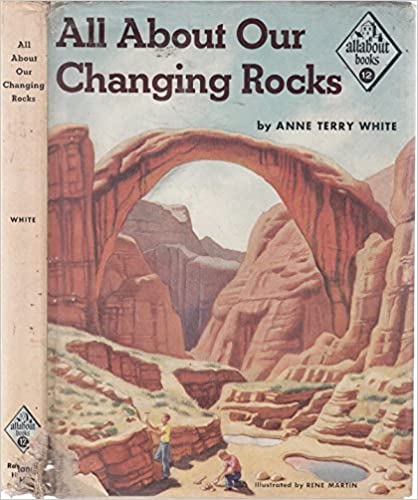 All About Our Changing Rocks by Anne Terry White | Goodreads