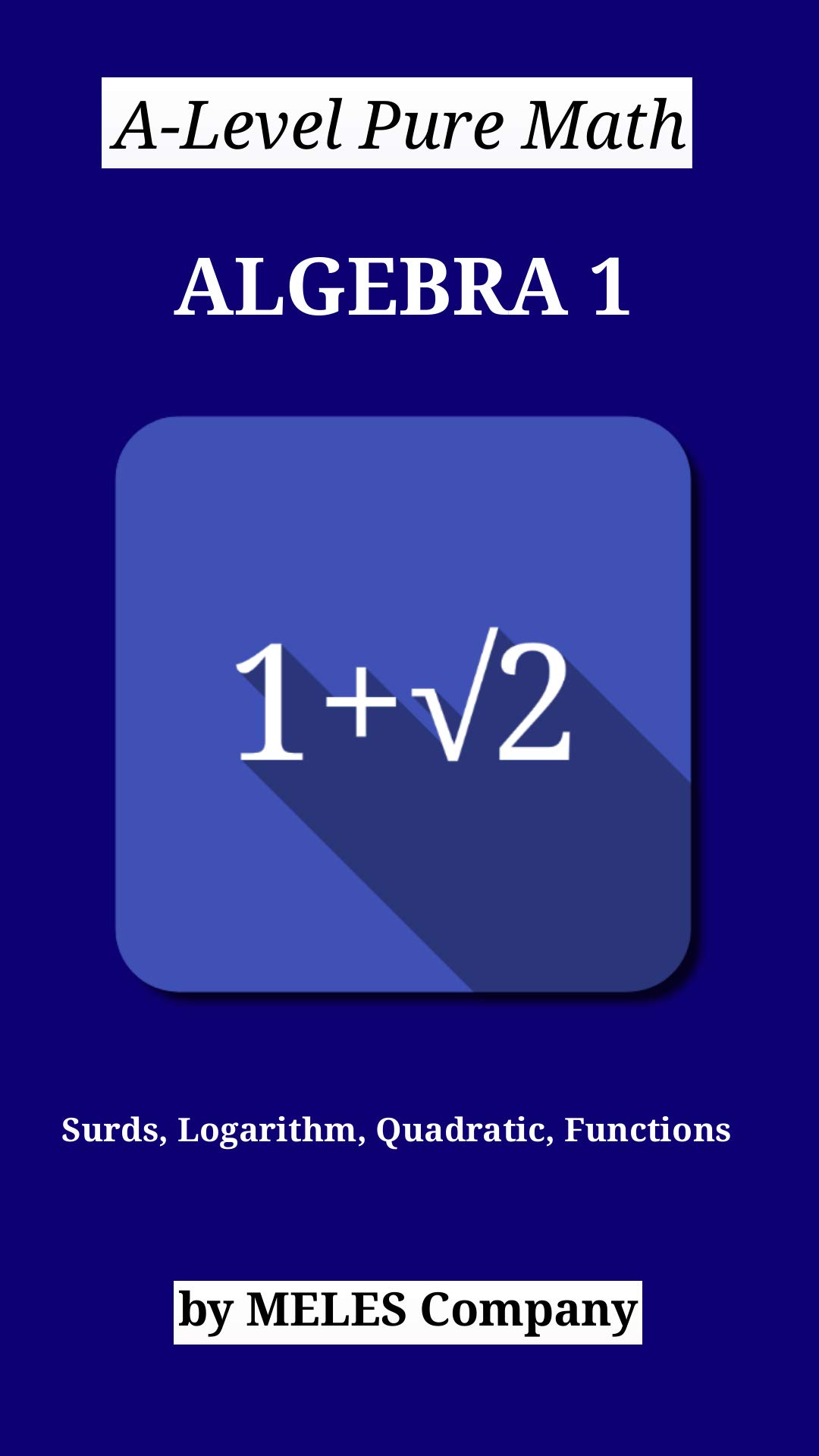 A-Level Pure Math Algebra 1: Surds, Logarithm, Functions by MELES ...