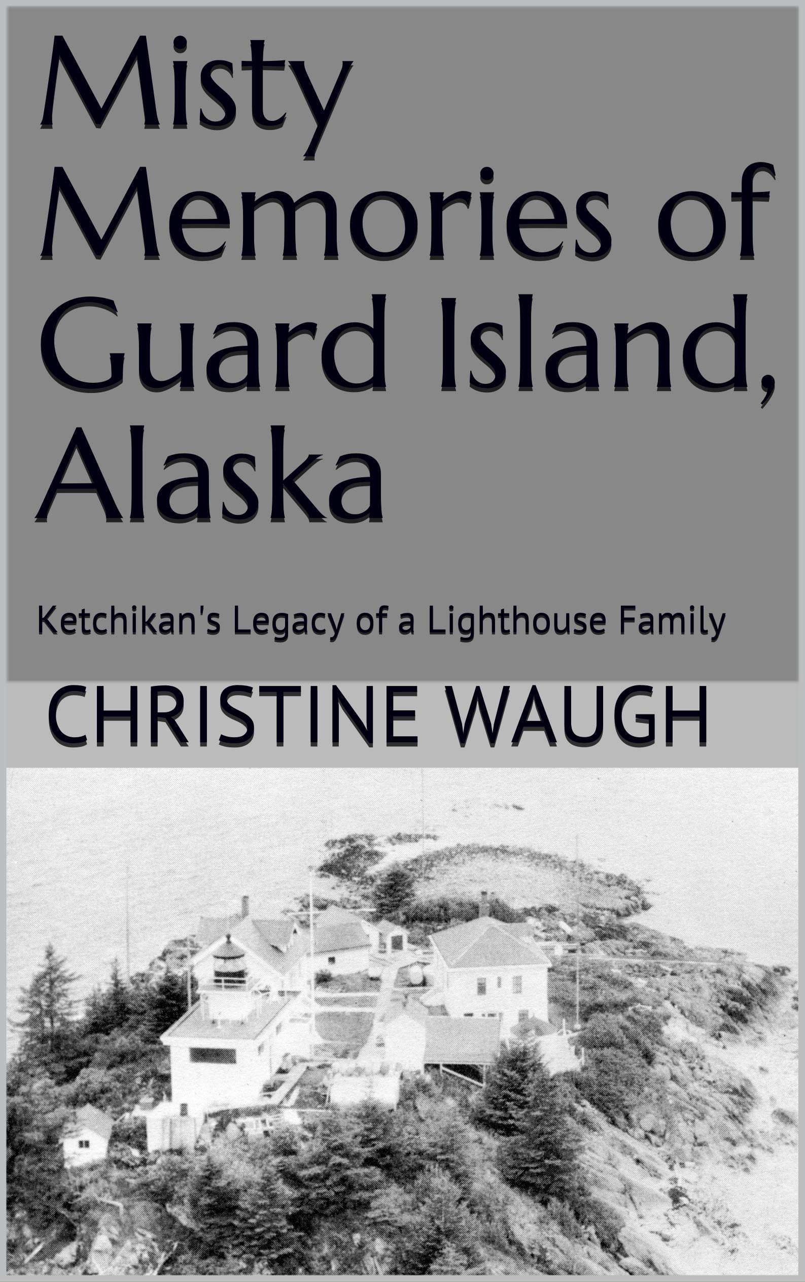 Misty Memories of Guard Island, Alaska: Ketchikan's Legacy of a ...