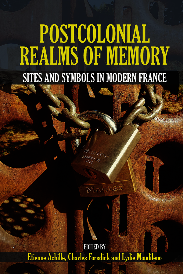 Postcolonial Realms of Memory: Sites and Symbols in Modern France by ...