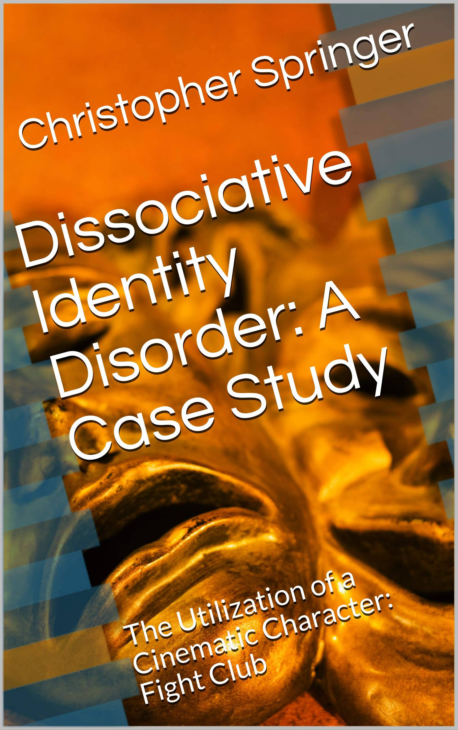 Dissociative Identity Disorder: A Case Study: The Utilization of a ...