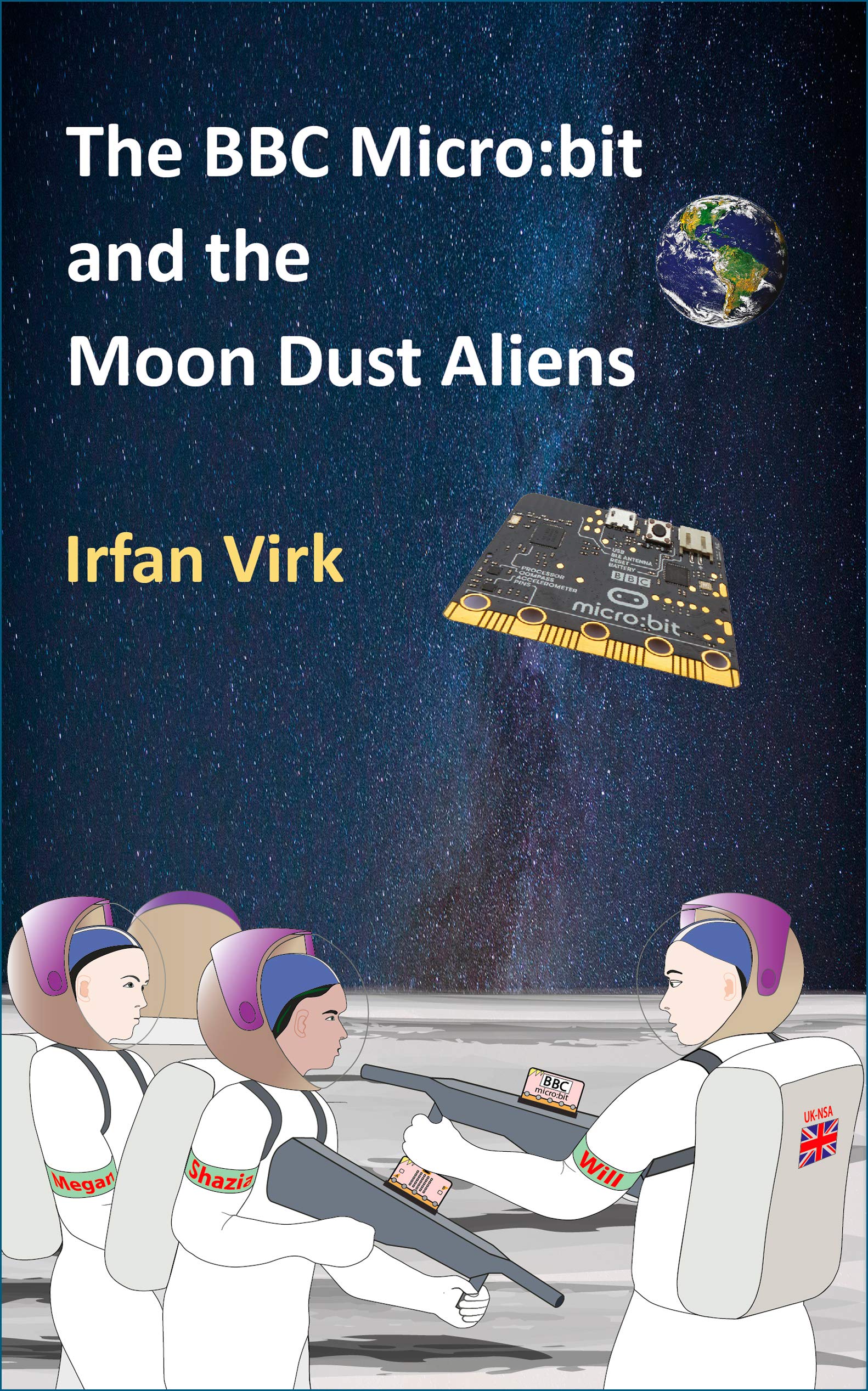 The BBC Micro:bit and the Moon Dust Aliens by Irfan Virk | Goodreads