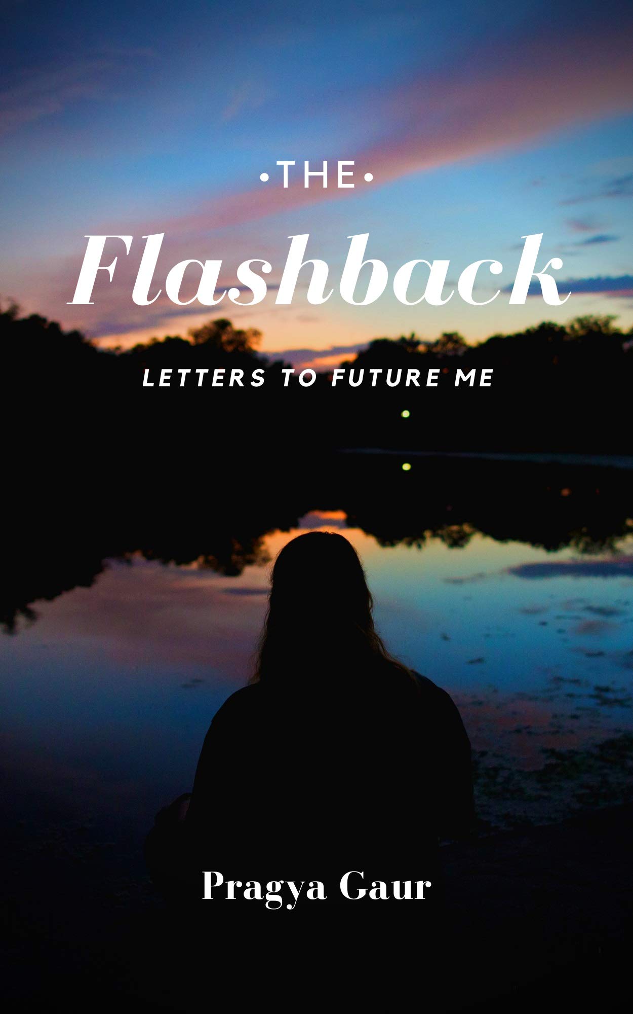 The Flashback: Letters To Future Me by Pragya Gaur | Goodreads