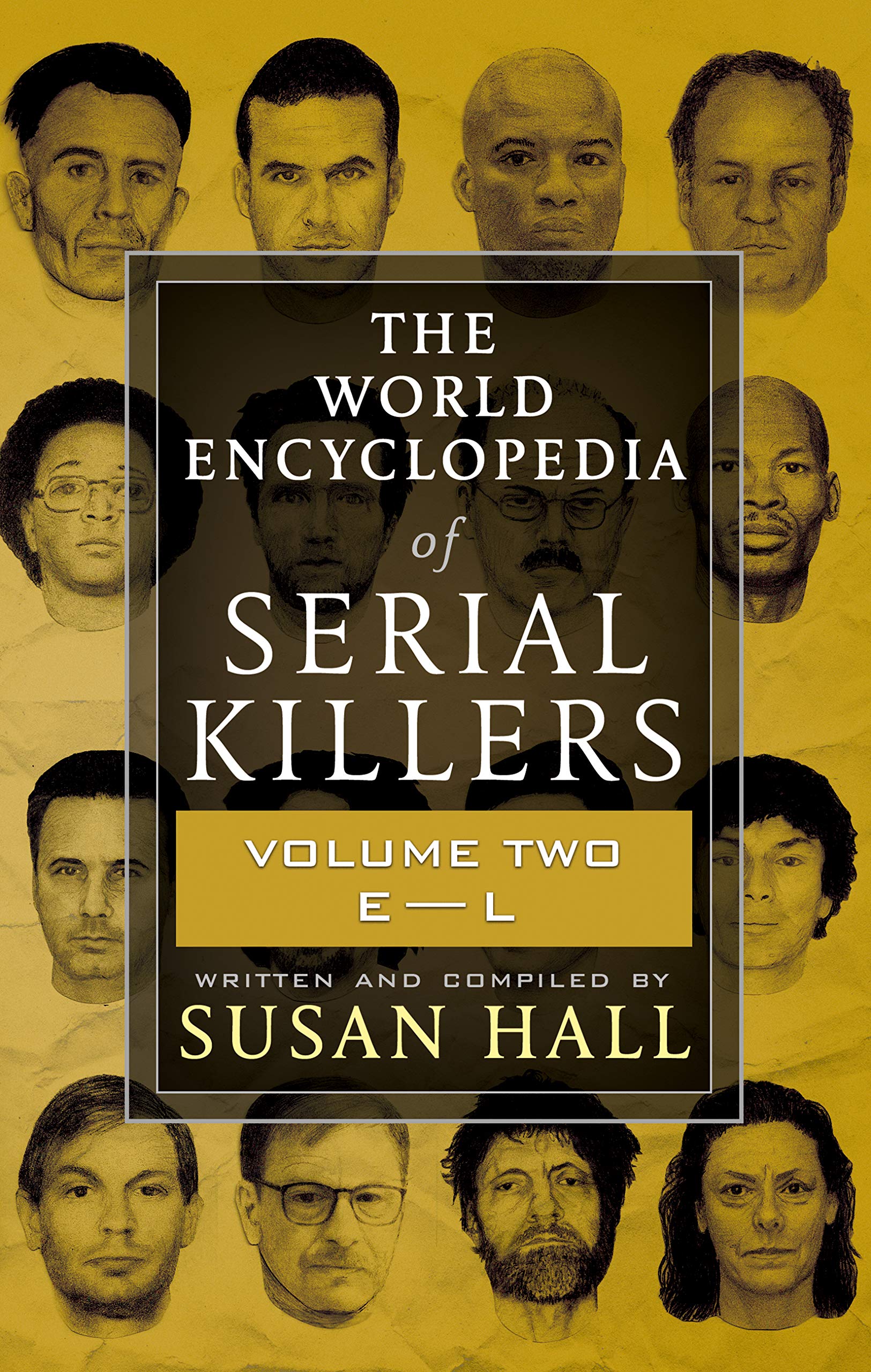 THE WORLD ENCYCLOPEDIA OF SERIAL KILLERS: Volume Two E-L by Susan Hall ...