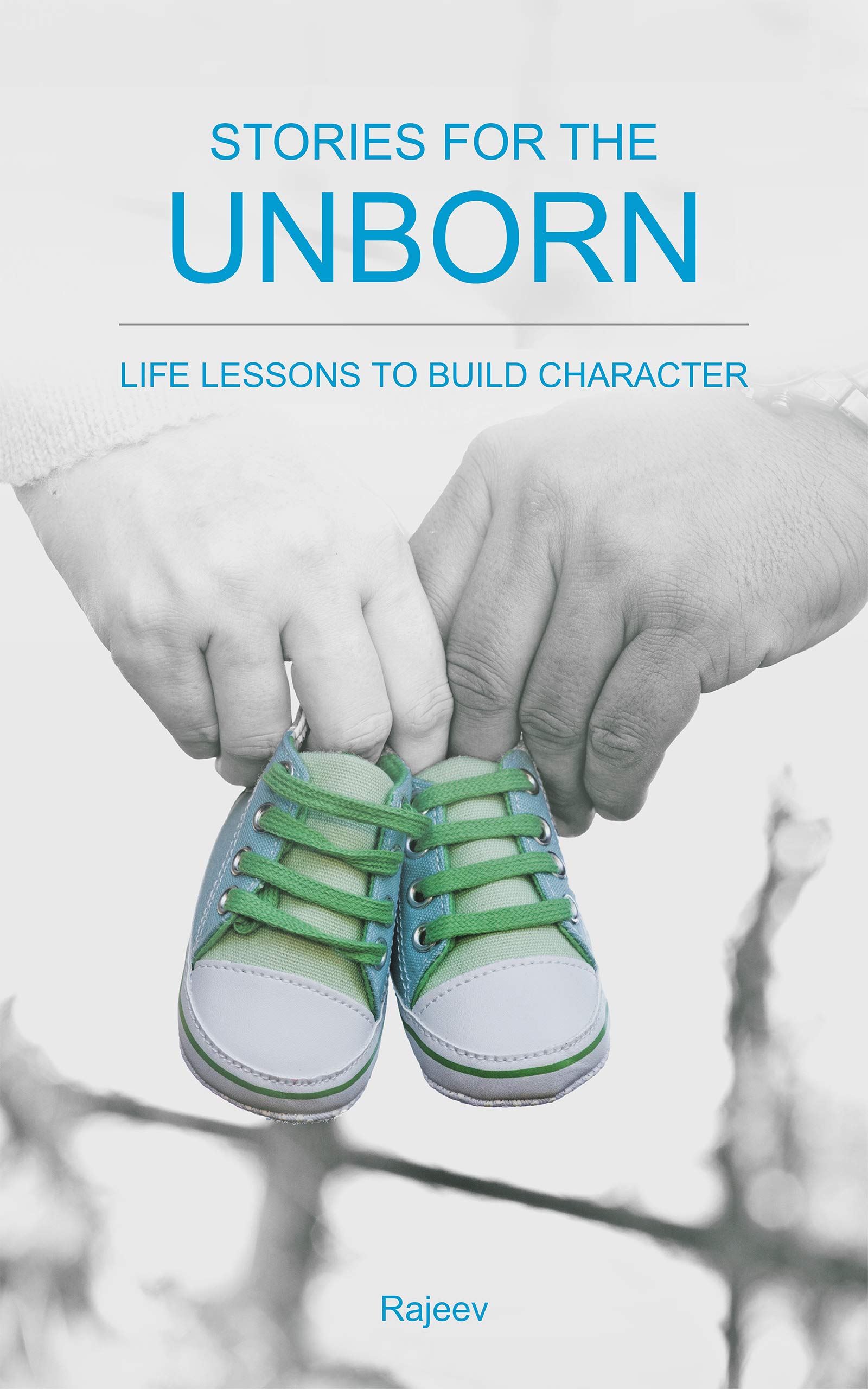 Stories For The Unborn Baby Life Lessons To Build Character By Rajeev stories-for-the-unborn-baby-life-lessons-to-build-character-by-rajeev