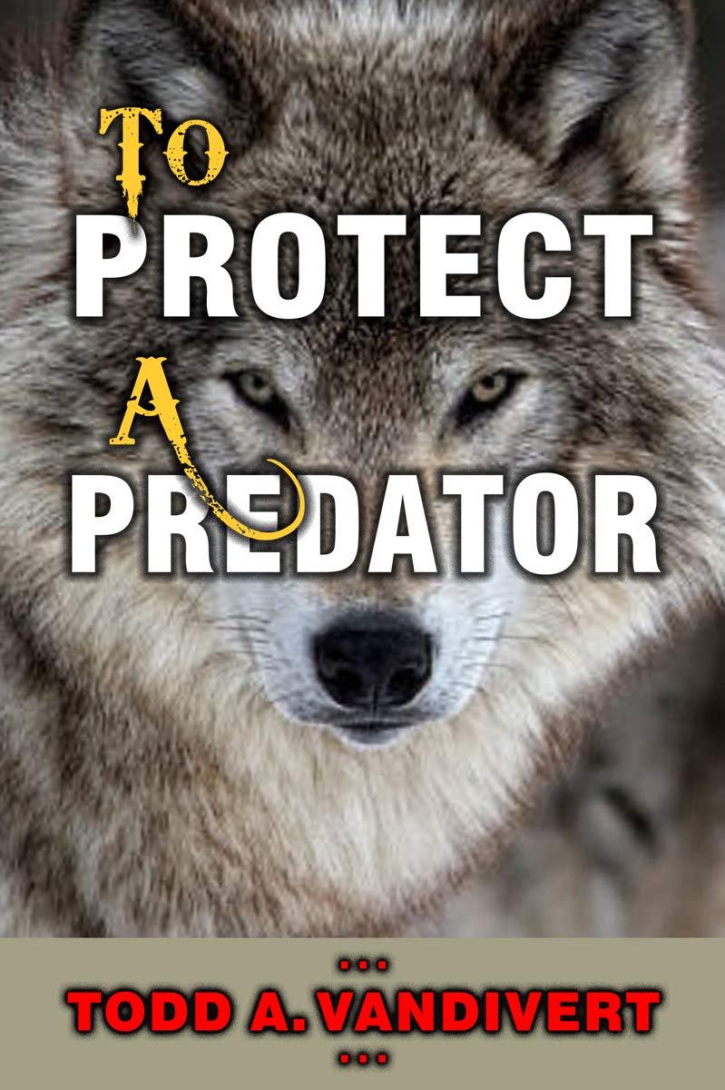 TO PROTECT A PREDATOR by Todd Vandivert | Goodreads