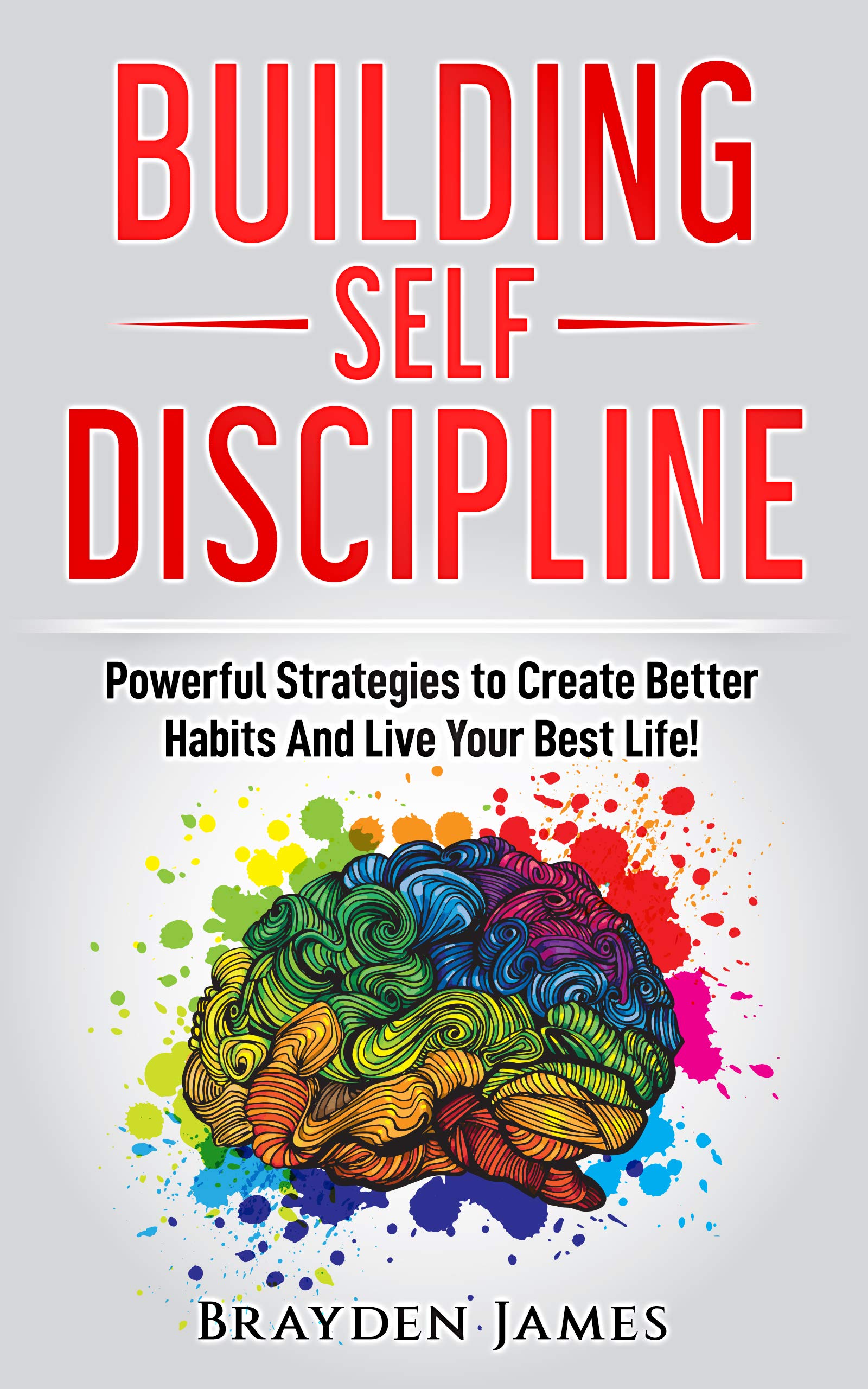 Building Self Discipline: Powerful Strategies to Create Better Habits ...