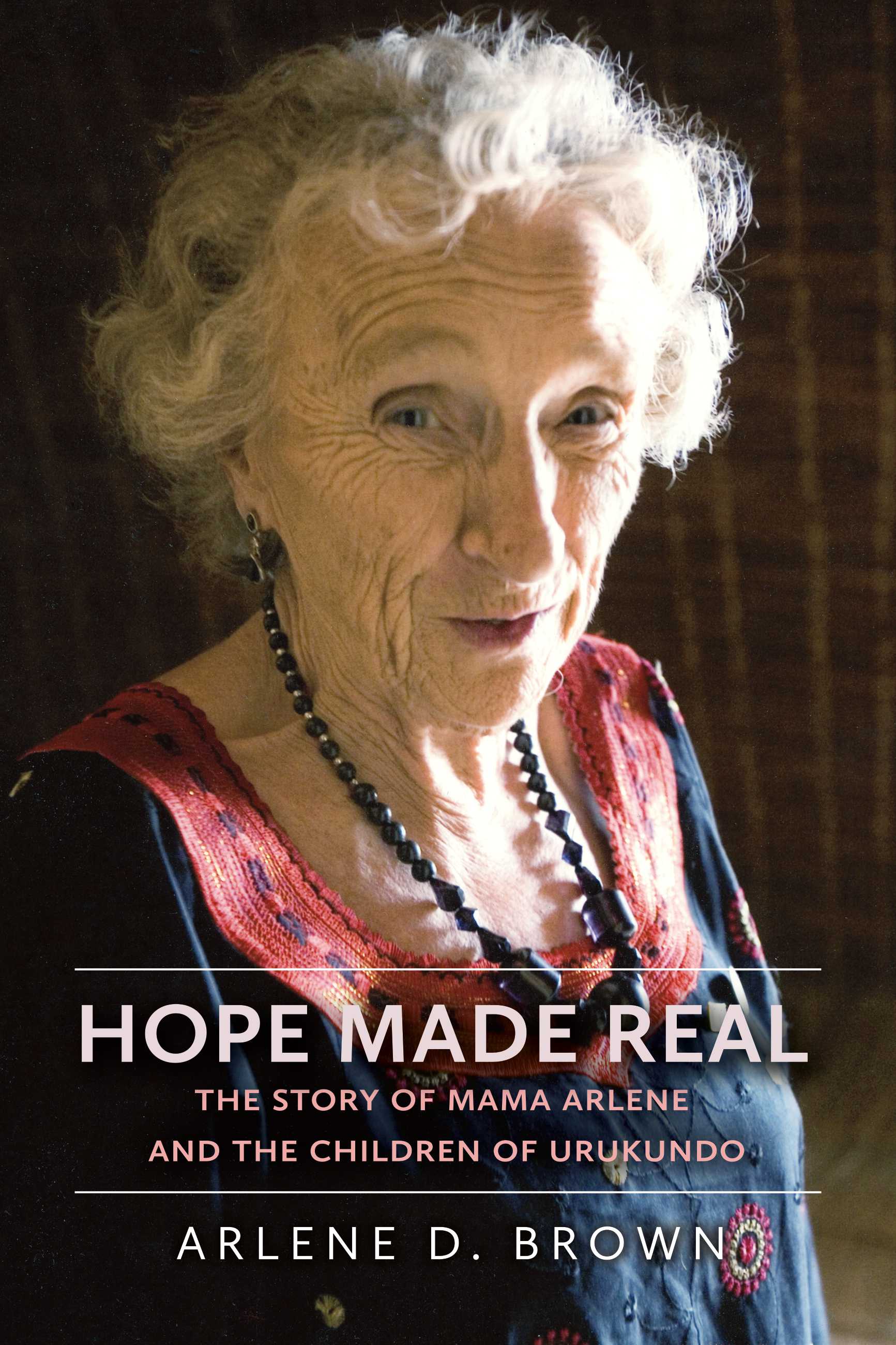 Hope Made Real: The Story of Mama Arlene and the Children of Urukundo ...