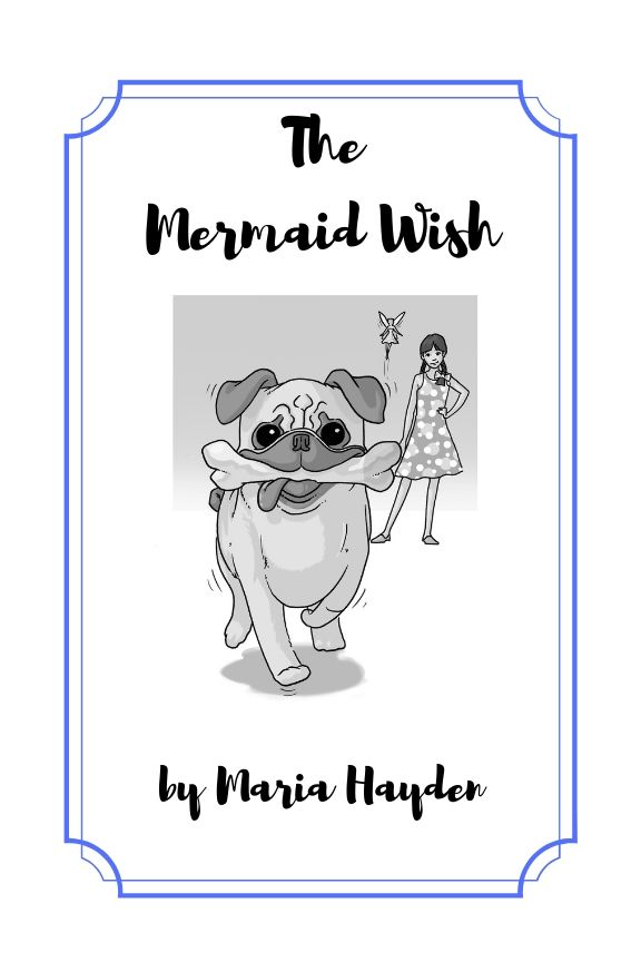The Mermaid Wish (Rose & Puggles Adventure) by Maria B. Hayden | Goodreads