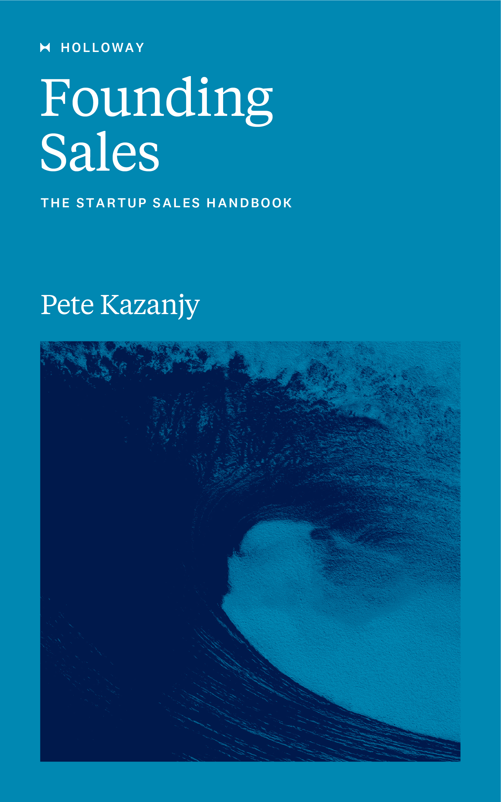 Founding Sales: The Early Stage Go-To-Market Handbook by Pete Kazanjy ...