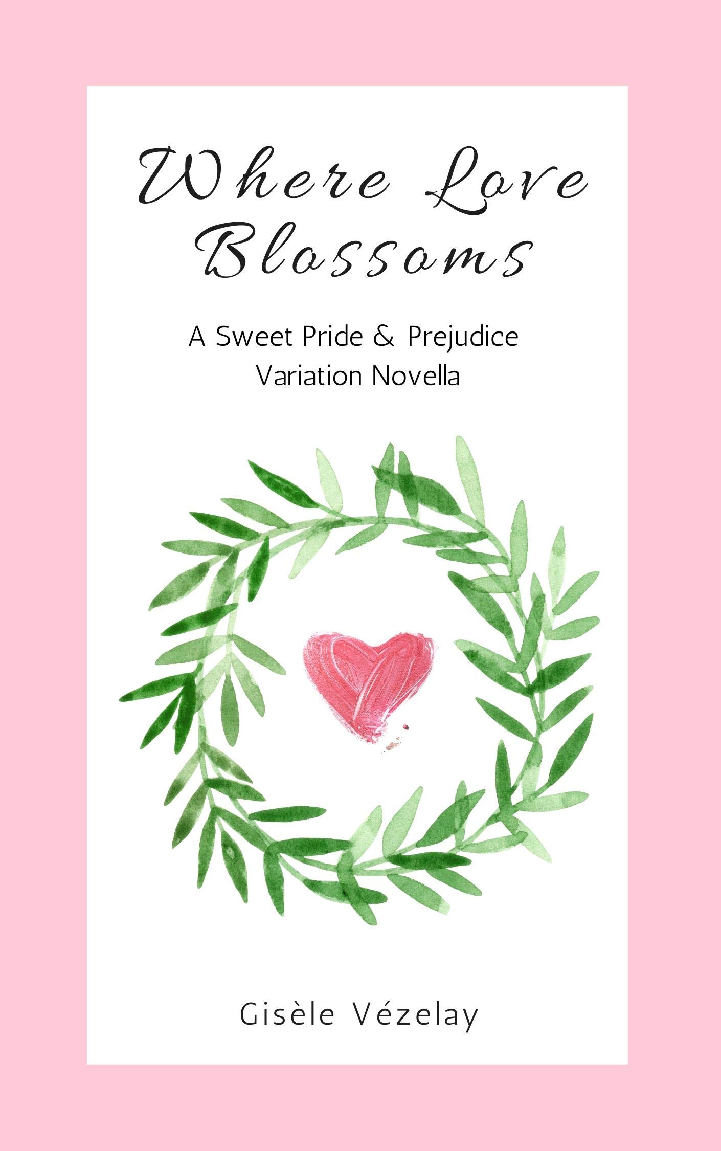 Where Love Blossoms: A Sweet Pride & Prejudice Variation Novella by ...