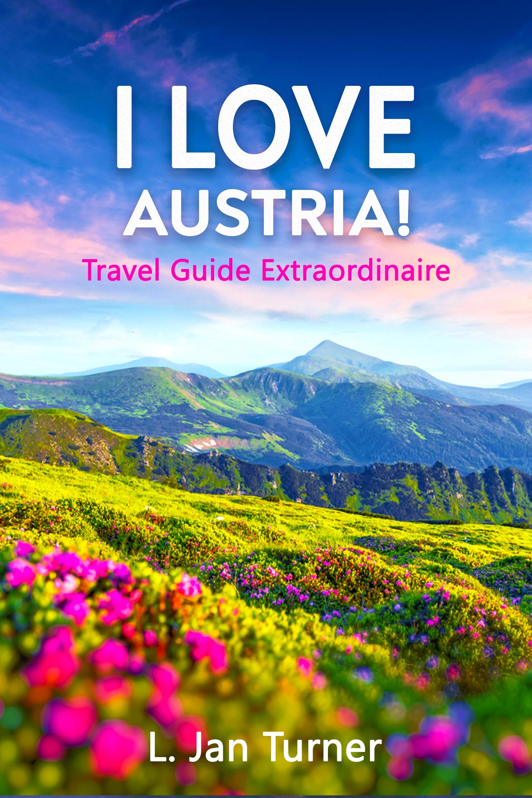 I LOVE AUSTRIA!: Travel Guidebook Extraordinaire by L. Jan Turner | Goodreads
