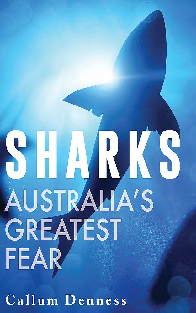 Sharks: A History of Fear in Australia by Denness Callum | Goodreads