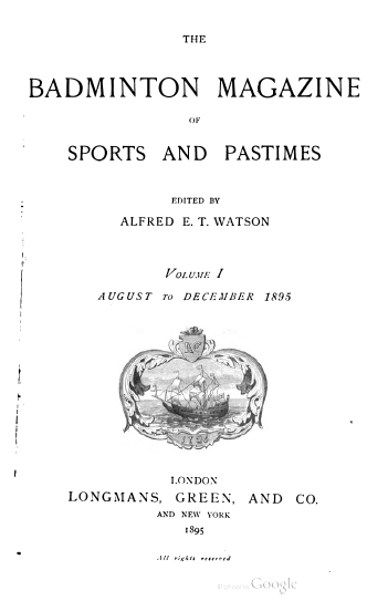 The Badminton Magazine of Sports and Pastimes by Alfred E.T. Watson ...