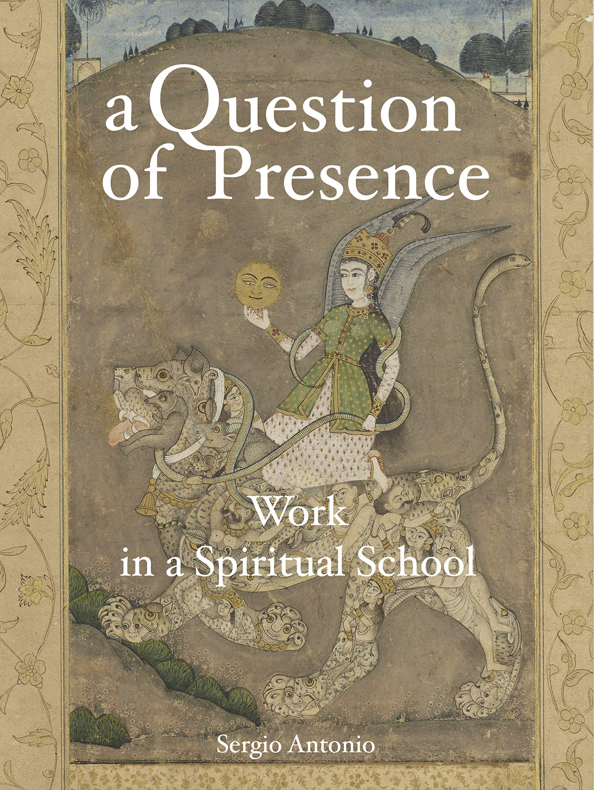 A Question of Presence: Work in a Spiritual School by Sergio Antonio ...
