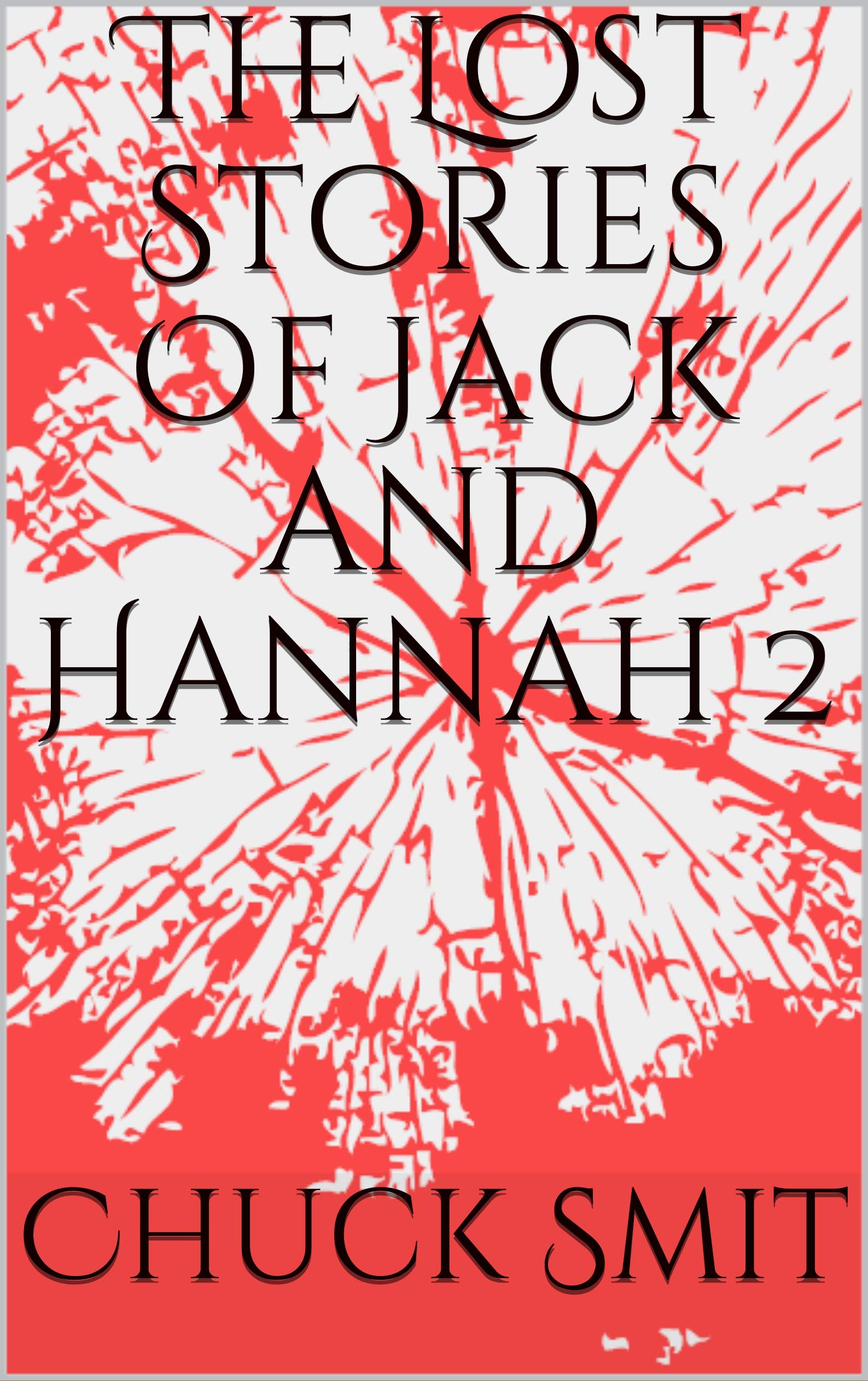 The Lost Stories Of Jack and Hannah 2 by Chuck Smit | Goodreads