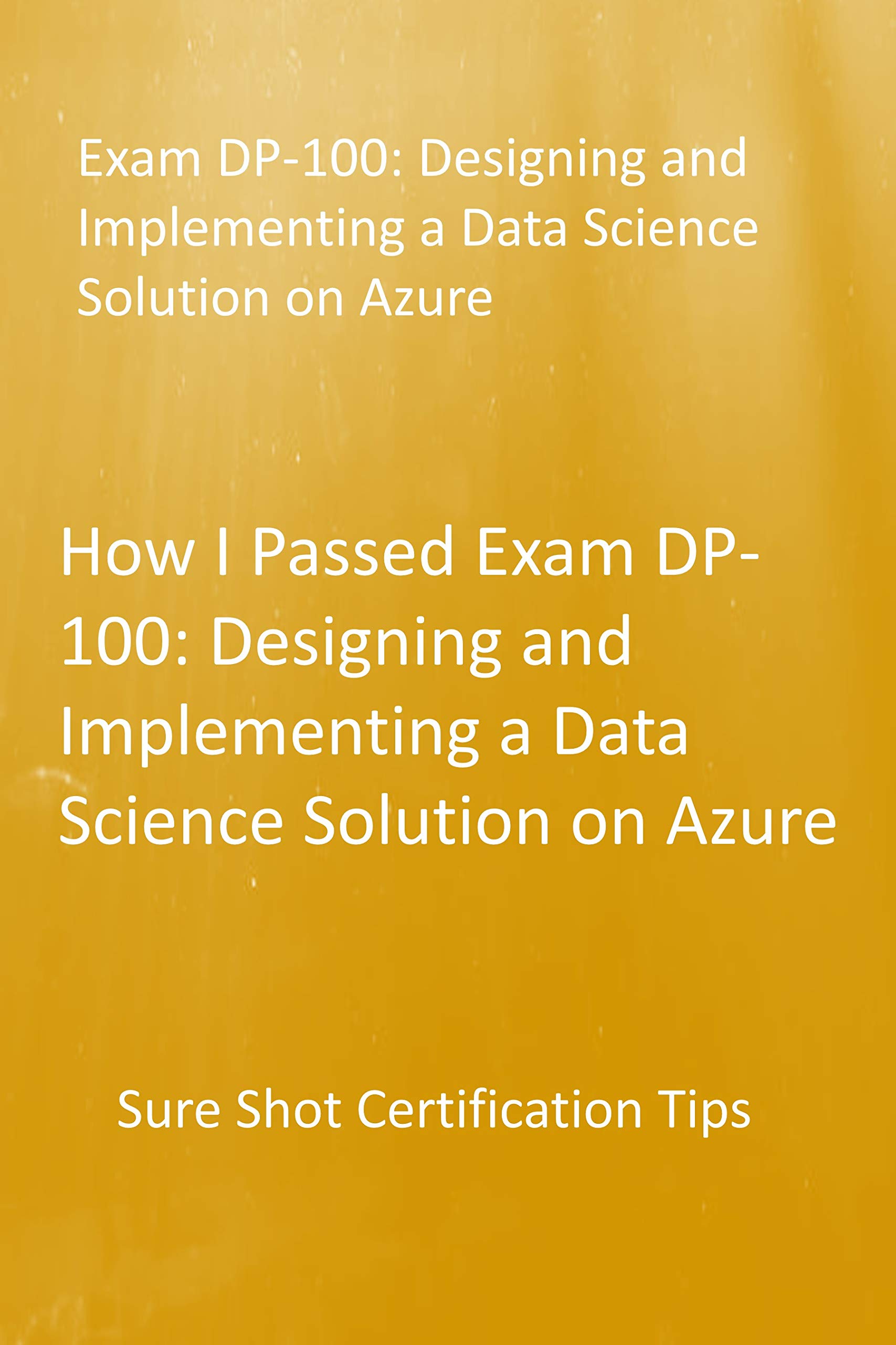 How I Passed DP-100: Designing and Implementing a Data Science Solution on Azure: Sure Shot ...