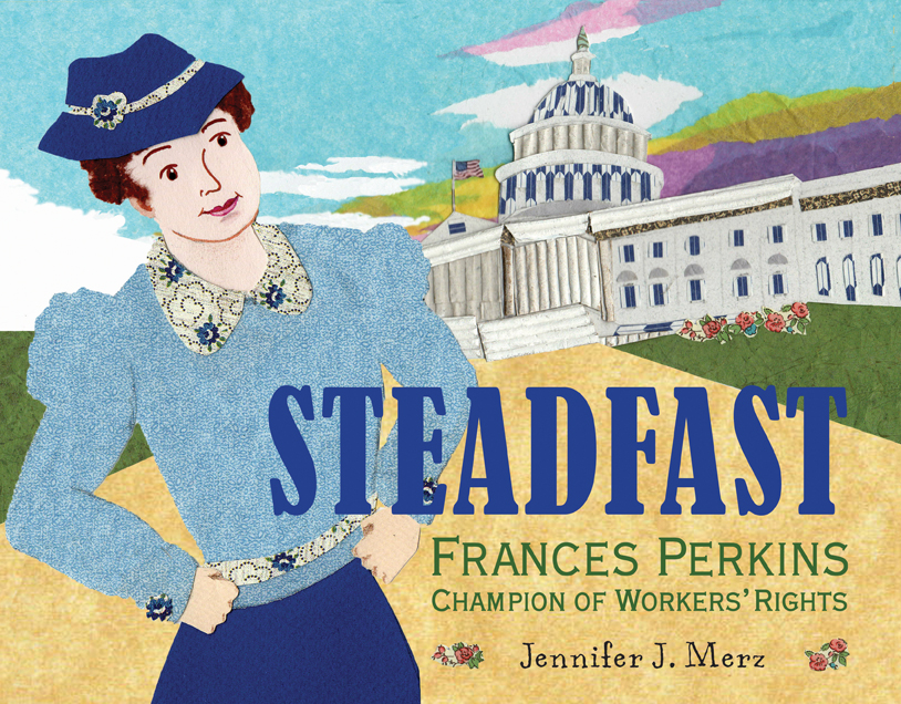 STEADFAST: Frances Perkins, Champion of Workers' Rights by Jennifer J ...