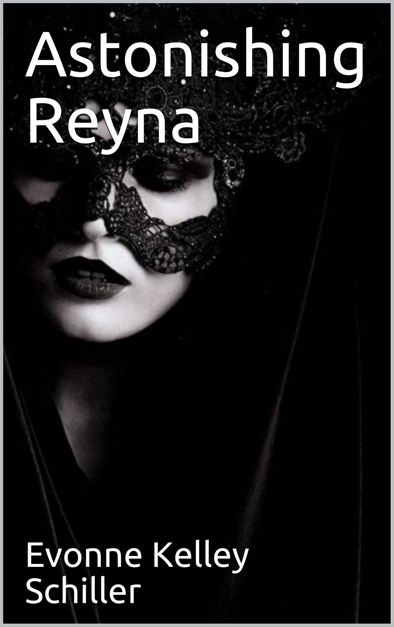 Astonishing Reyna (I Am Reyna Book 4) by Evonne Kelley Schiller | Goodreads