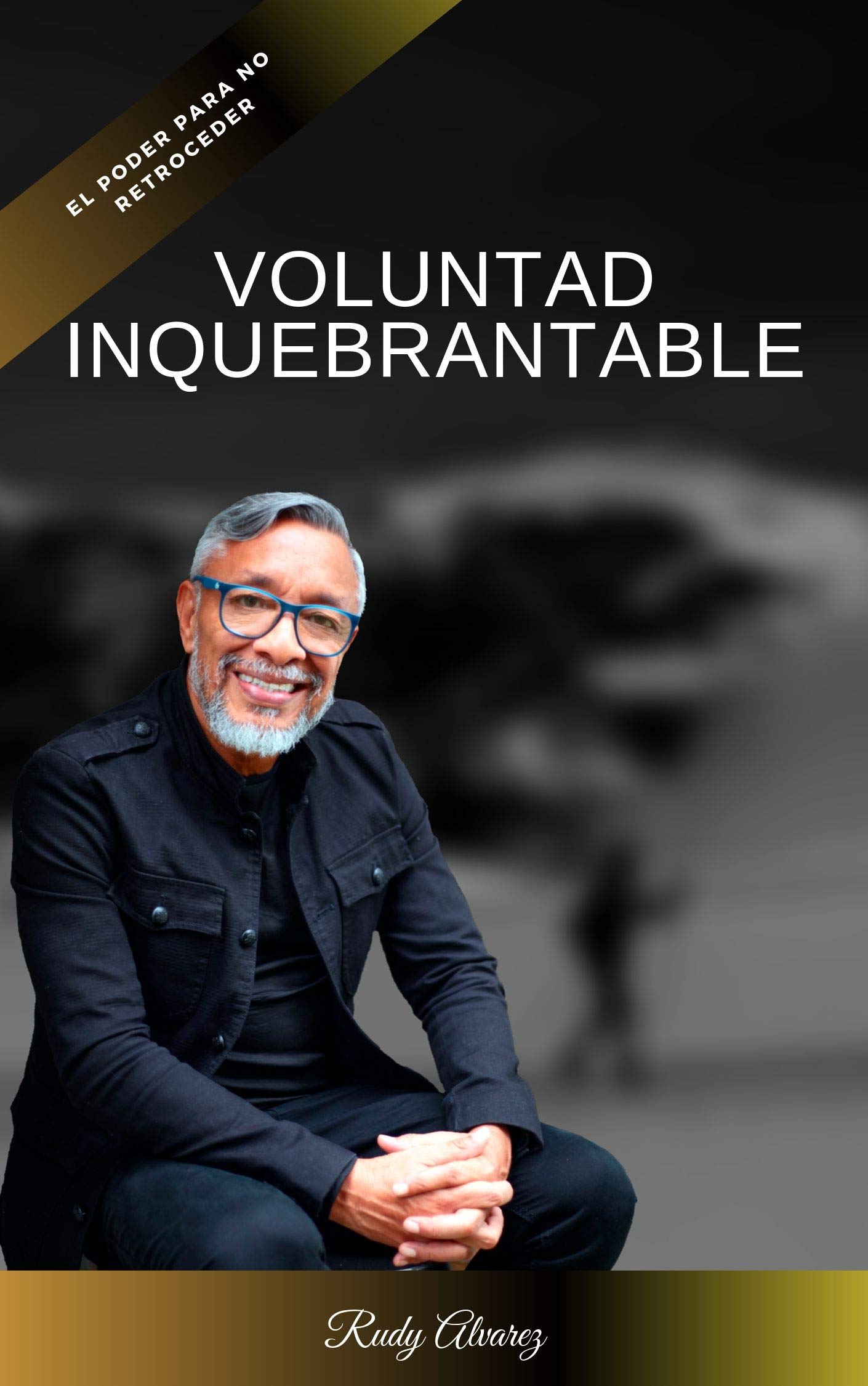 Voluntad Inquebrantable: Resistiré (Spanish Edition) by Rudy Alvarez ...