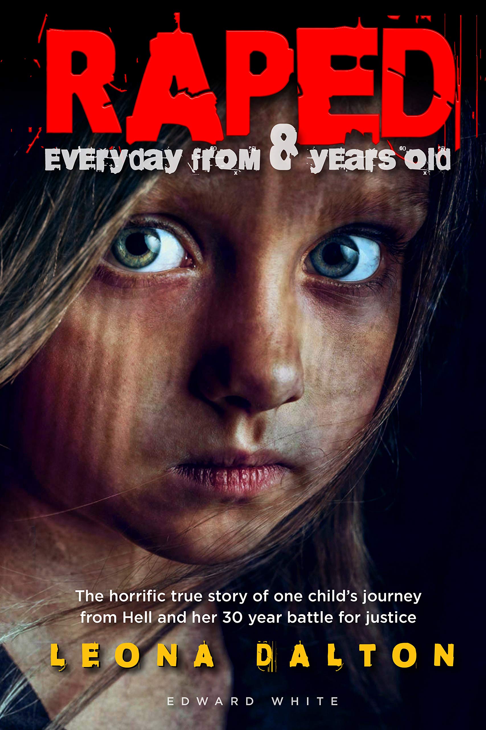 Raped Everyday at 8 years old: The horrific true story of one child’s ...