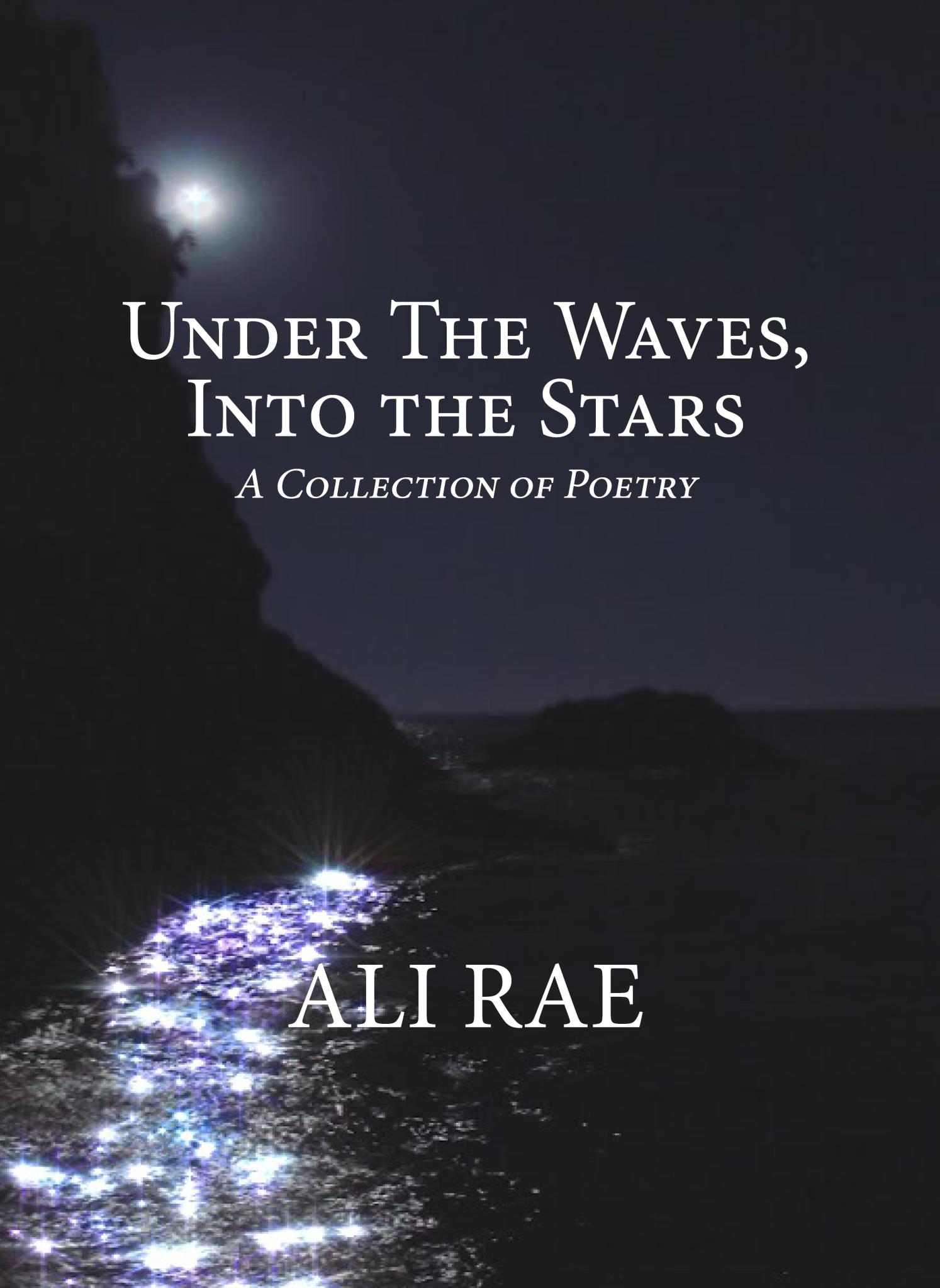 Under the Waves, Into the Stars: A Collection of Poetry by Ali Rae ...
