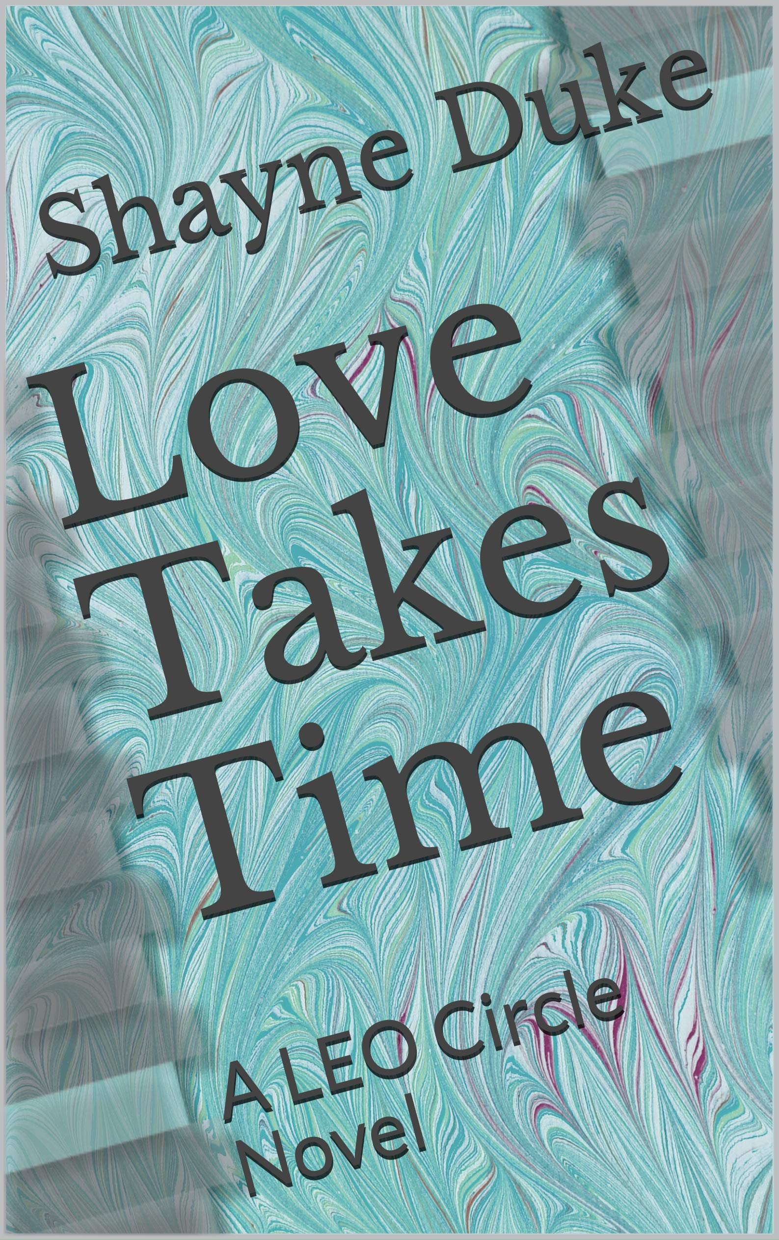 Love Takes Time: A LEO Circle Novel by Shayne Duke | Goodreads