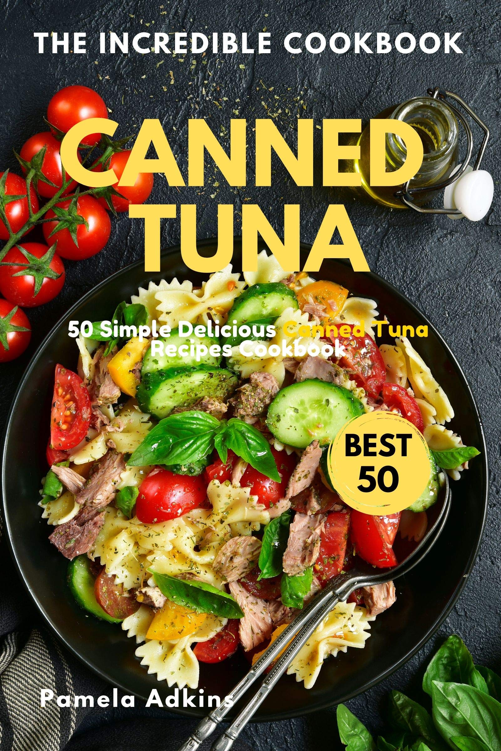 Canned Tuna Cookbook: 50 Simple Delicious Canned Tuna Recipes Cookbook ...