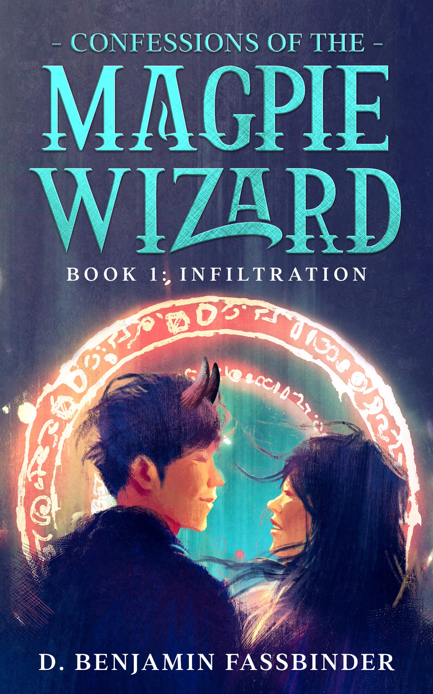 Confessions of the Magpie Wizard: Book 1: Infiltration by D. Benjamin ...