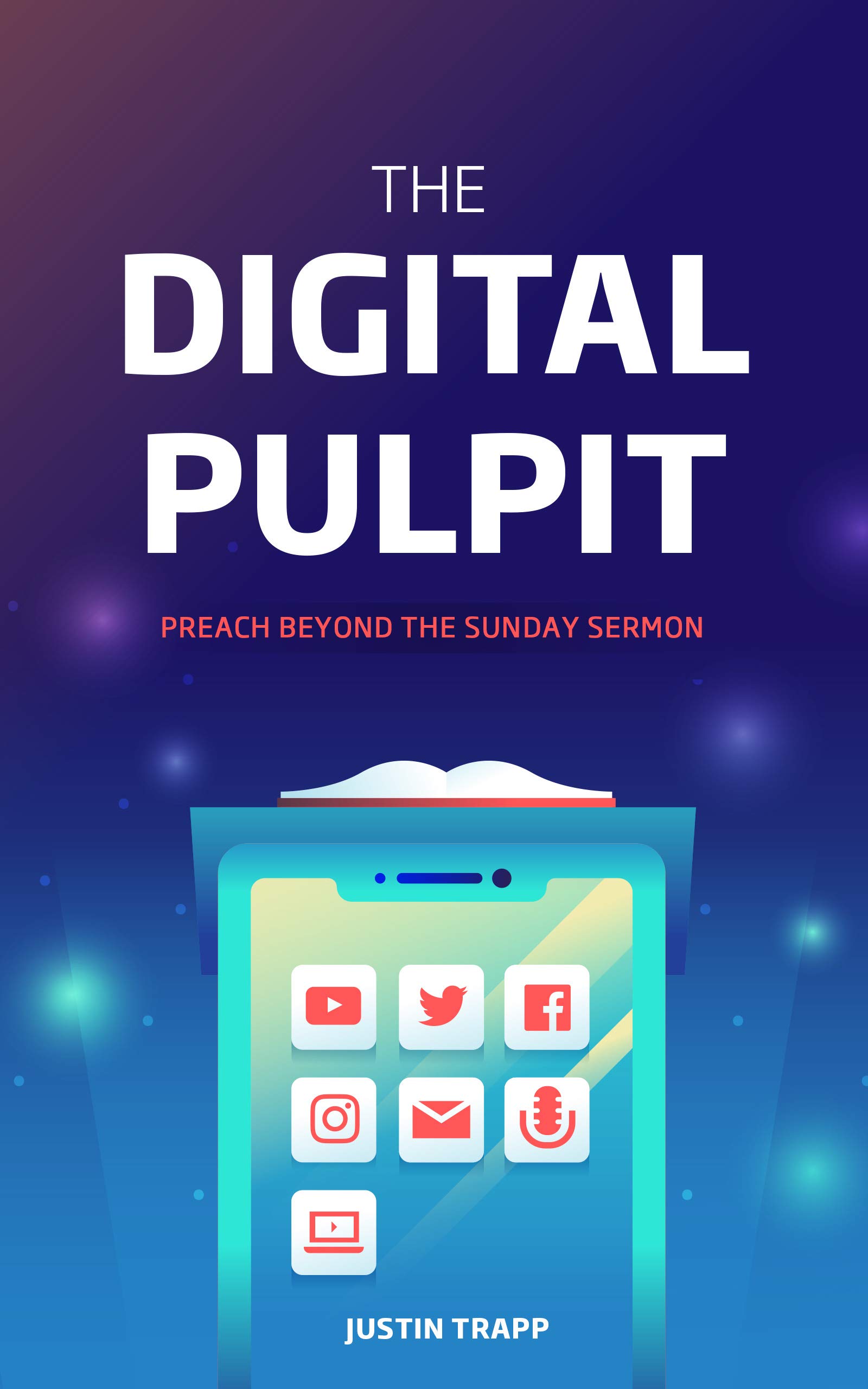 The Digital Pulpit: Preach Beyond the Sunday Sermon by Justin Trapp ...